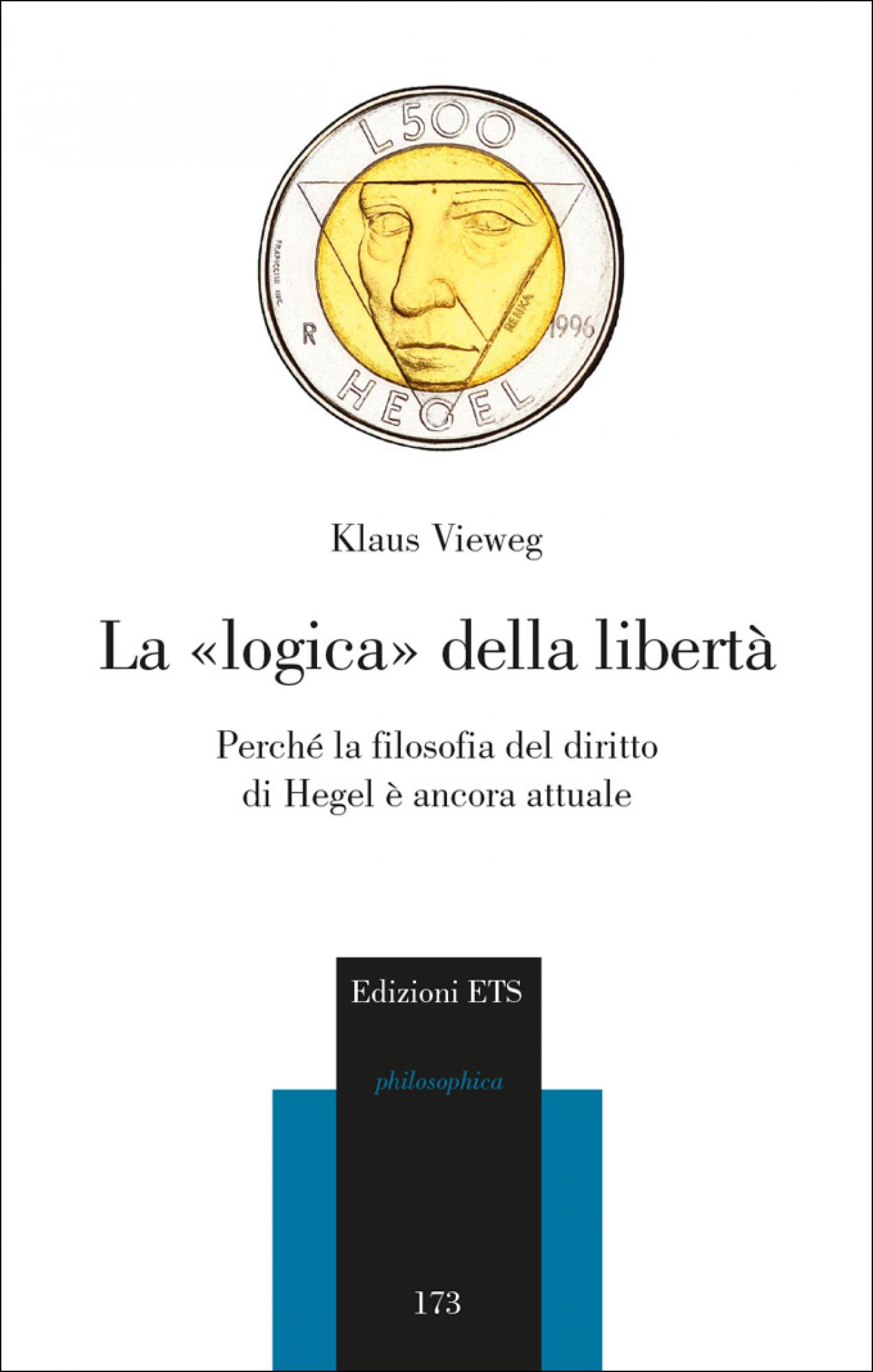 New Book: Klaus Vieweg, “La ‘logica’ della libertà” (Ets, 2017) | hegelpd